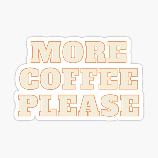 "More Coffee Please" Sticker for Sale by recesswithjess | Redbubble
