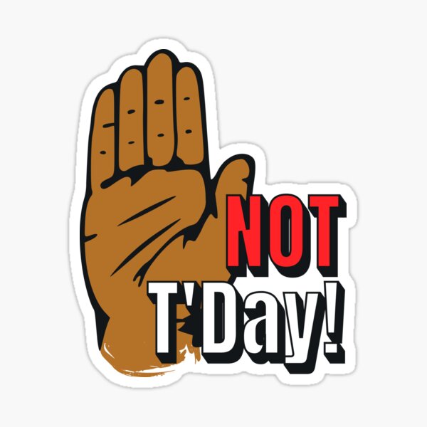 "Not T'day! (Version 1)" Sticker for Sale by potluck | Redbubble