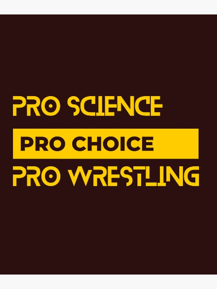 "pro science pro choice pro wrestling" Poster for Sale by RMIs1 | Redbubble