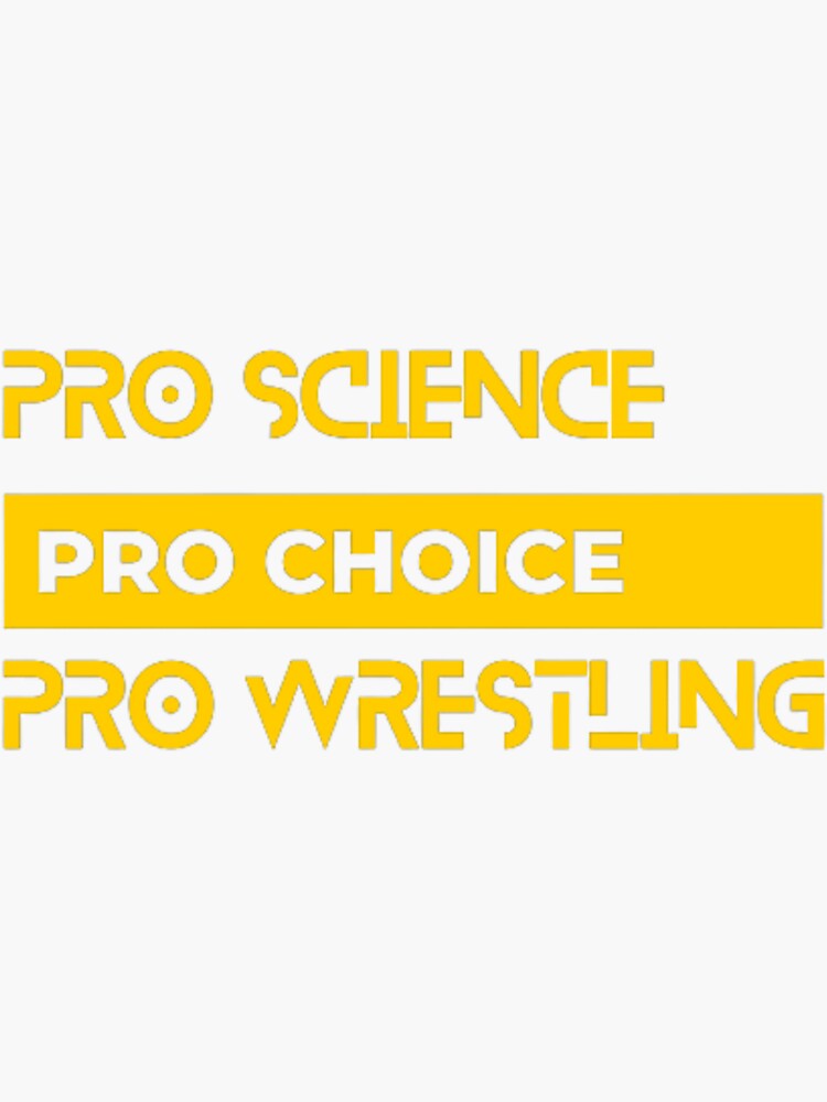 "pro science pro choice pro wrestling" Sticker for Sale by RMIs1 ...