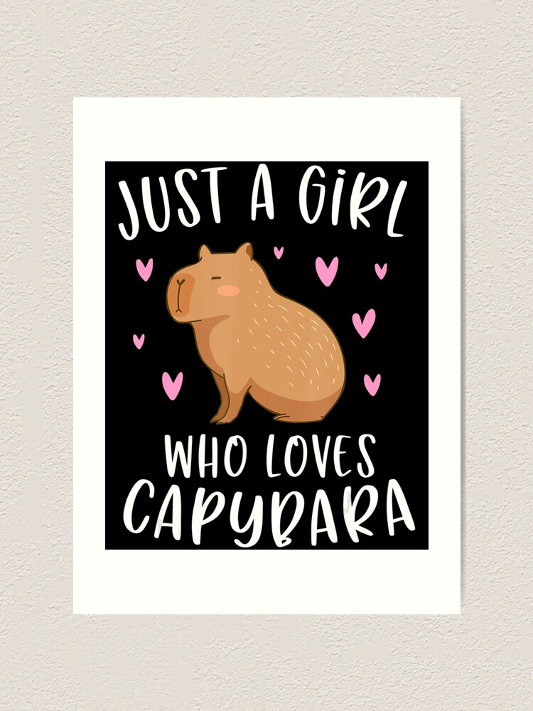 "Cute Capybara For Girls Just A Girl Who Loves Capybara" Art Print for ...