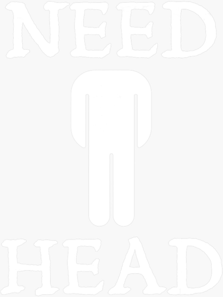 "Mens Need Head Adult Humor Dirty Joke" Sticker for Sale by QuangTangg ...