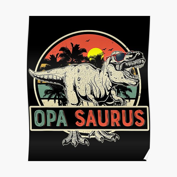 "Mens Opasaurus Rex Dinosaur Opa Saurus Faher's Day Gif" Poster for ...