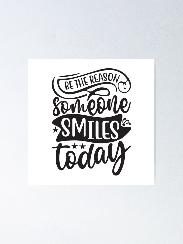 "Be the reason someone smiles today motivational quote" Poster for Sale ...