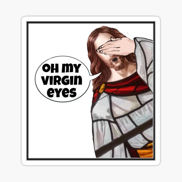 "Jesus oh my virgin eyes" Sticker for Sale by Onefjef | Redbubble