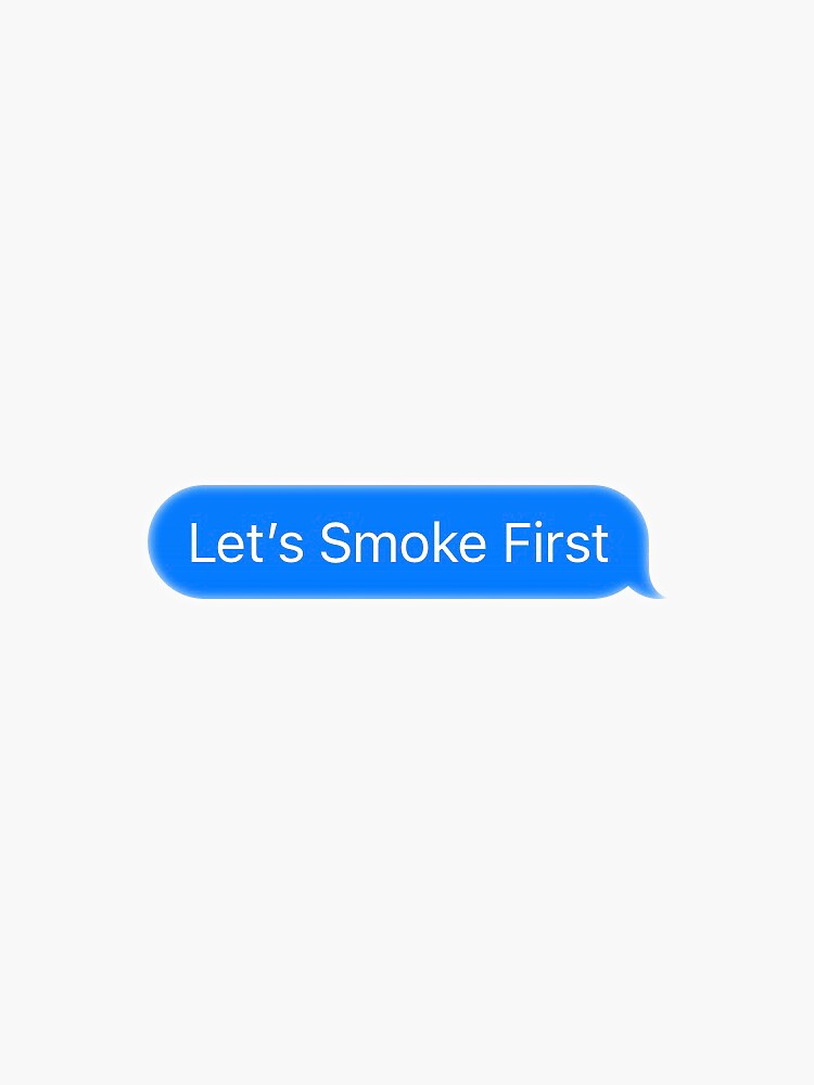 "Let's Smoke First Text" Sticker for Sale by DelinquentDee | Redbubble