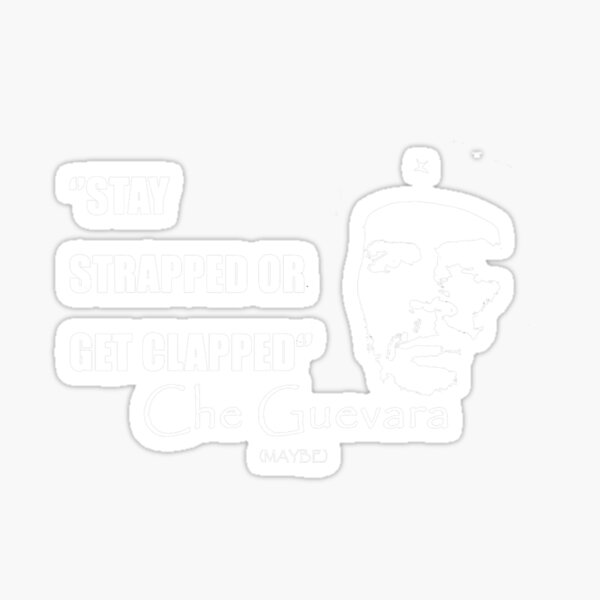 "Stay Strapped Or Get Clapped che guevara funny T-Shirt" Sticker for ...