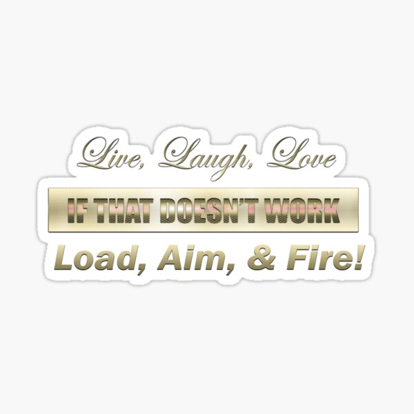 "Live, Laugh, Love - Load, Aim, Fire! (Gold)" Sticker for Sale by ...