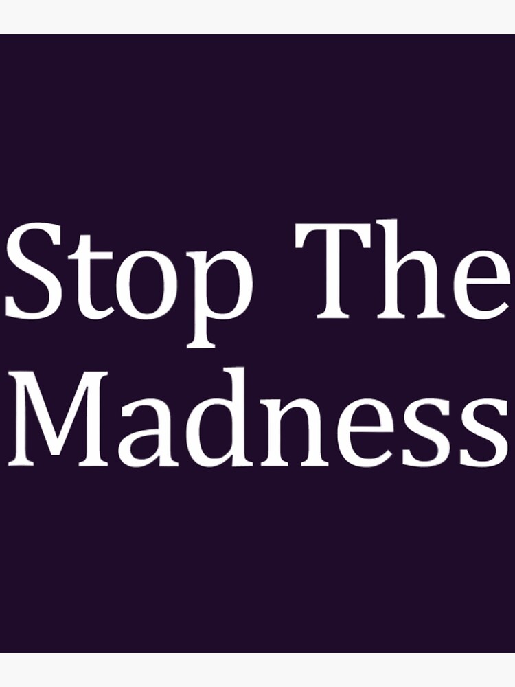 "Stop The Madness" Poster for Sale by IkureMika | Redbubble
