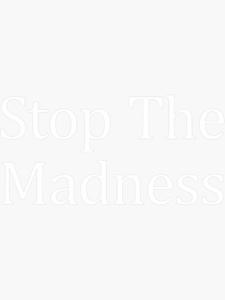 "Stop The Madness" Sticker for Sale by IkureMika | Redbubble