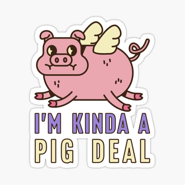 "I am kinda a pig deal" Sticker for Sale by Larrix | Redbubble