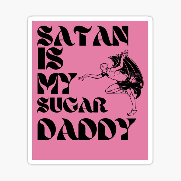 "SATAN IS MY SUGAR DADDY" Sticker for Sale by TheSmtStore07 | Redbubble