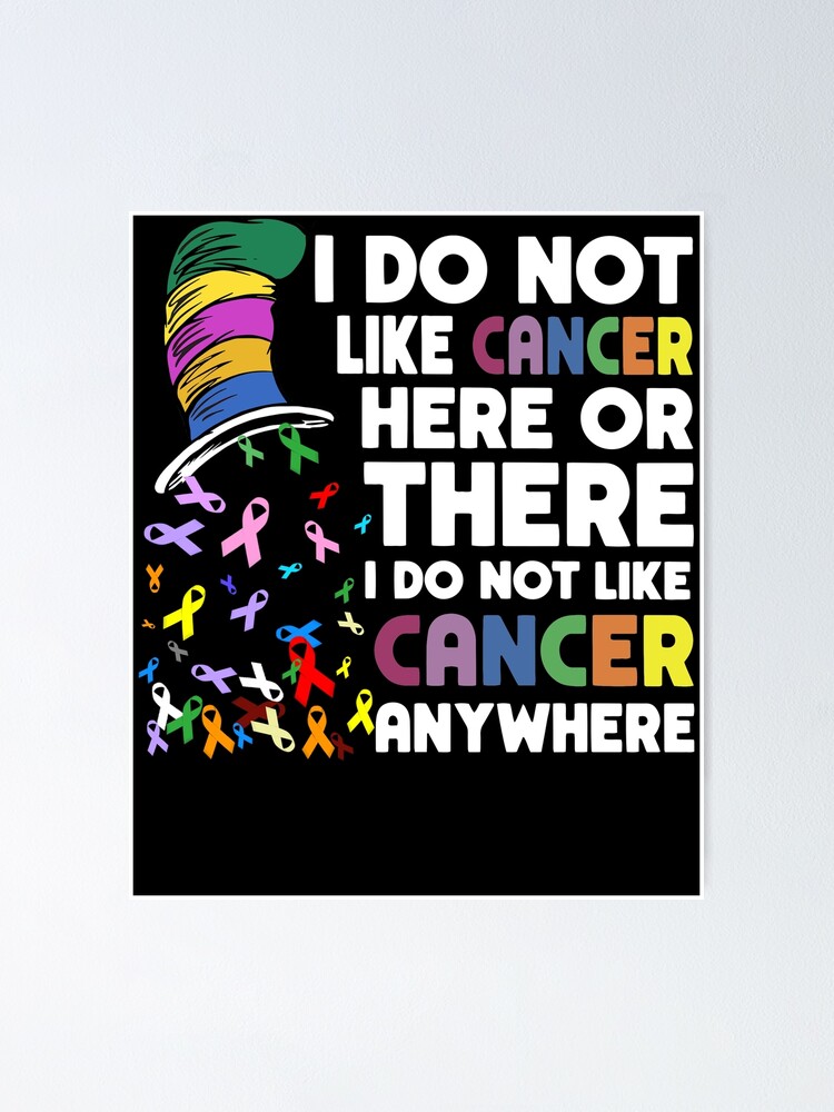 "I Do Not Like Cancer Here Or There Cancer Awareness" Poster for Sale ...