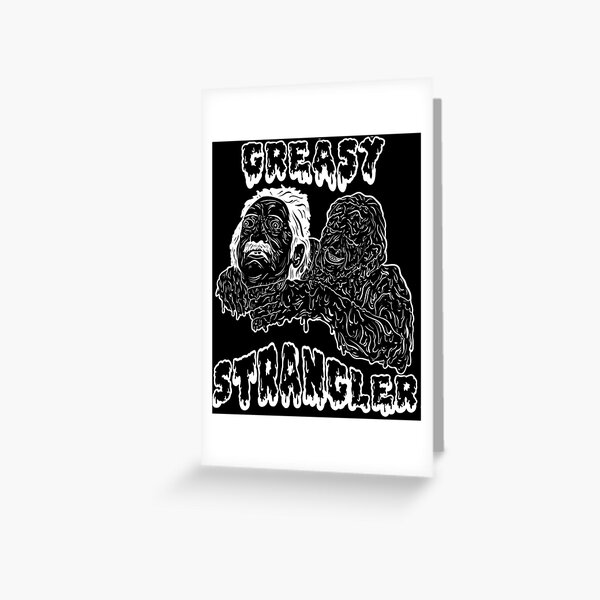 "the greasy strangler black and white " Greeting Card for Sale by ...