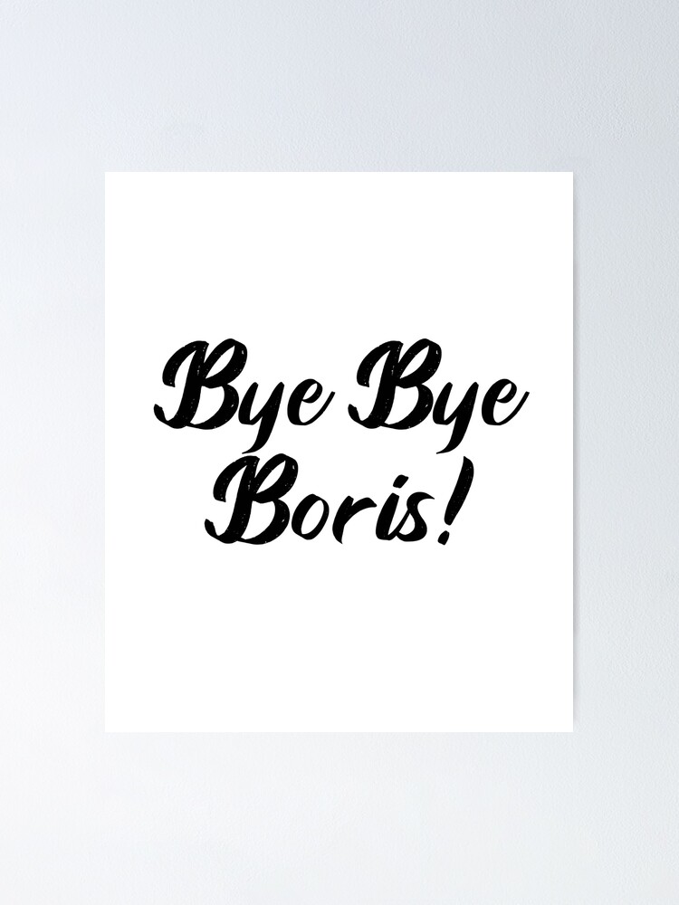 "Bye Bye Boris" Poster for Sale by art-fox | Redbubble