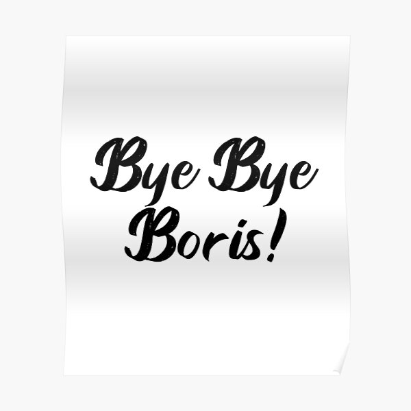 "Bye Bye Boris" Poster for Sale by art-fox | Redbubble