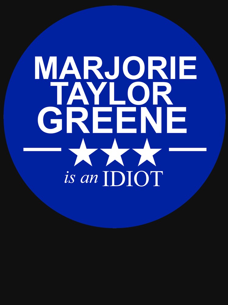 "Marjorie Taylor Greene IS AN IDIOT BLUE CIRCLE " T-shirt for Sale by ...