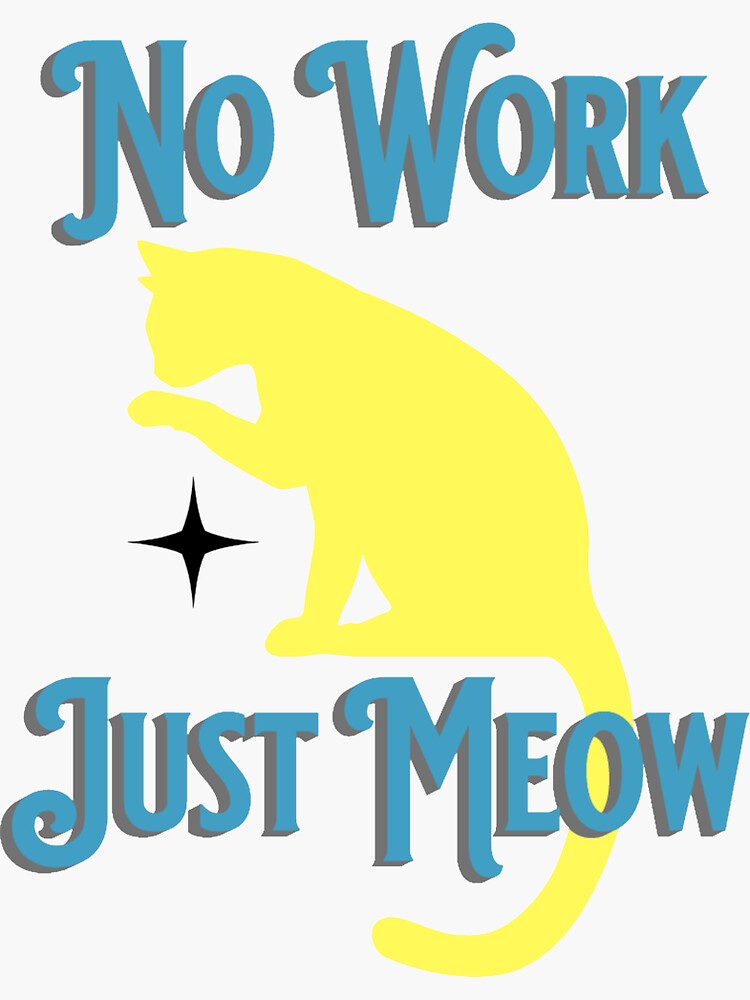 "No Work Just Meow Yellow/Black" Sticker for Sale by deiw | Redbubble