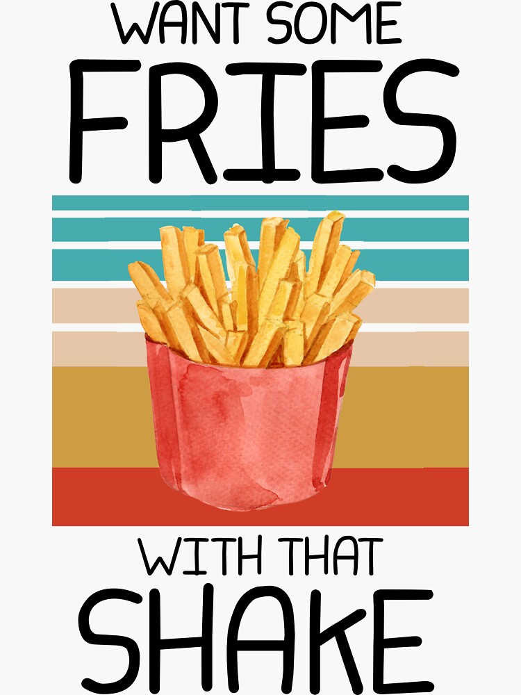 "Want Some Fries with that Shake - Illustrated French Fries - Funny ...