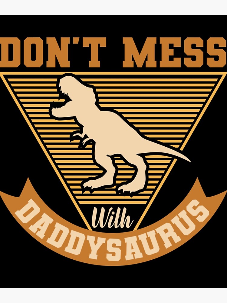"Don_t Mess With Daddysaurus Super Dad " Poster for Sale by ...