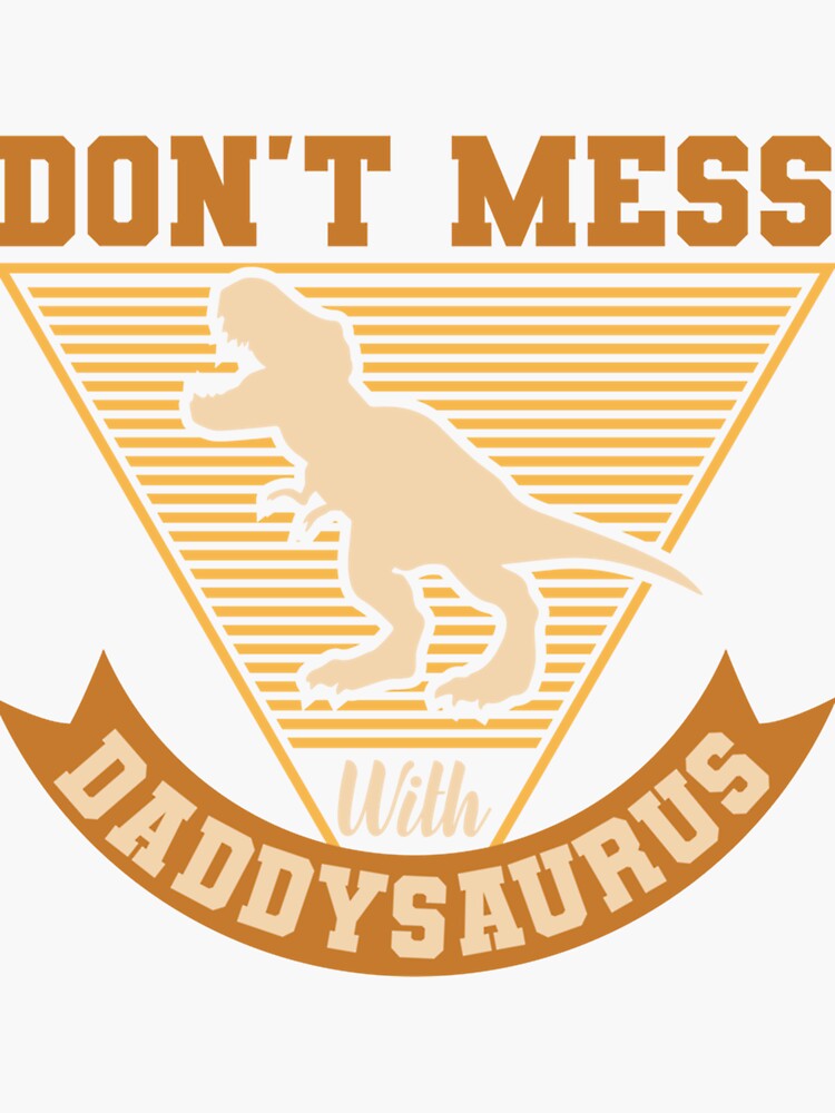 "Don_t Mess With Daddysaurus Super Dad " Sticker for Sale by ...