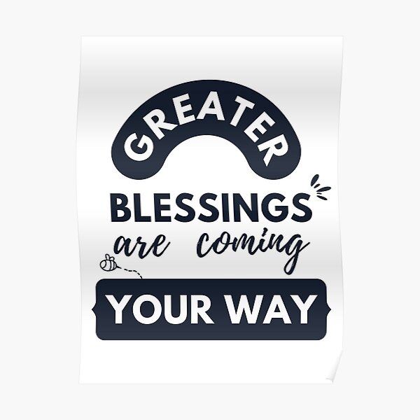 "Greater blessings. Inspirational Designs " Poster for Sale by PunCave ...