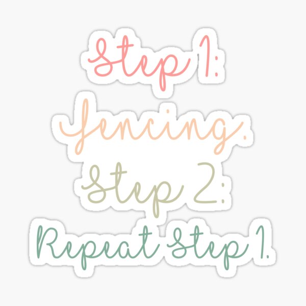 "Step 1: Fencing. Step 2: Repeat Step 1." Sticker for Sale by ...