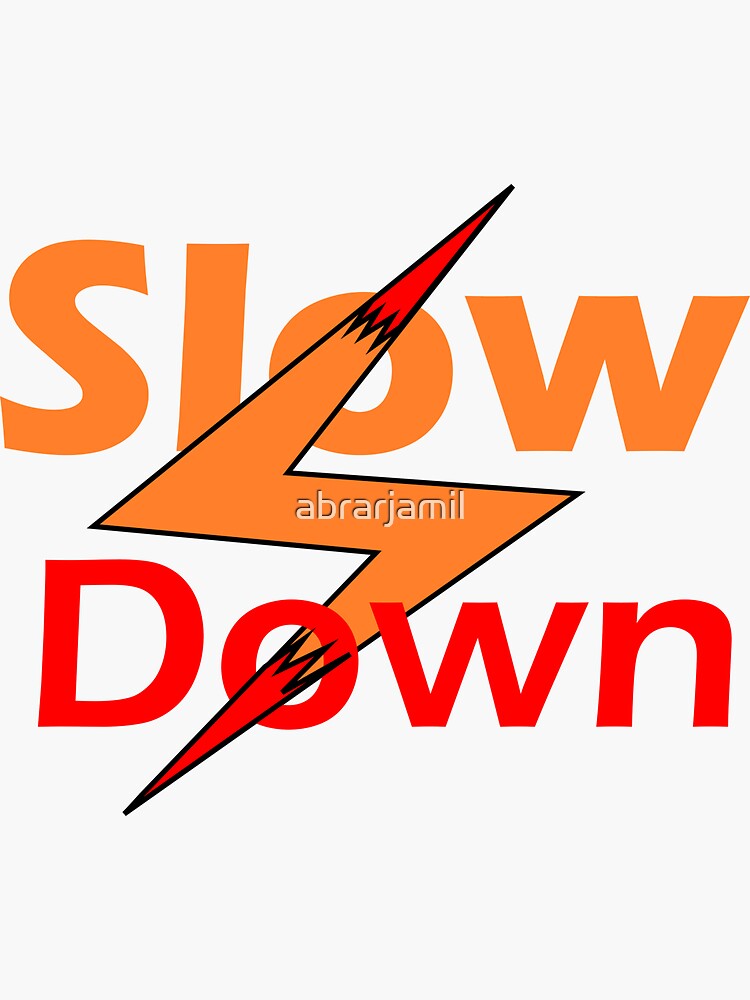"Slow Down " Sticker for Sale by abrarjamil | Redbubble