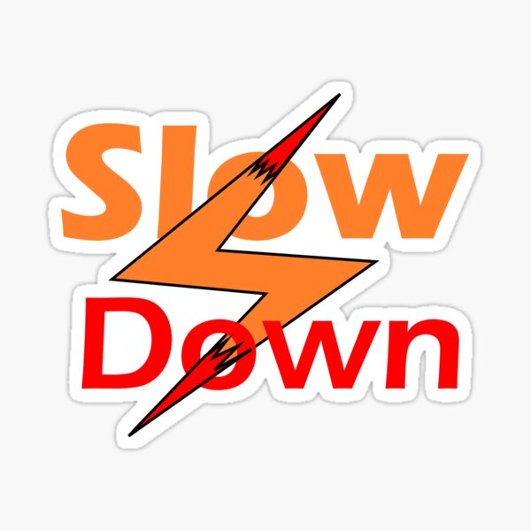 "Slow Down " Sticker for Sale by abrarjamil | Redbubble