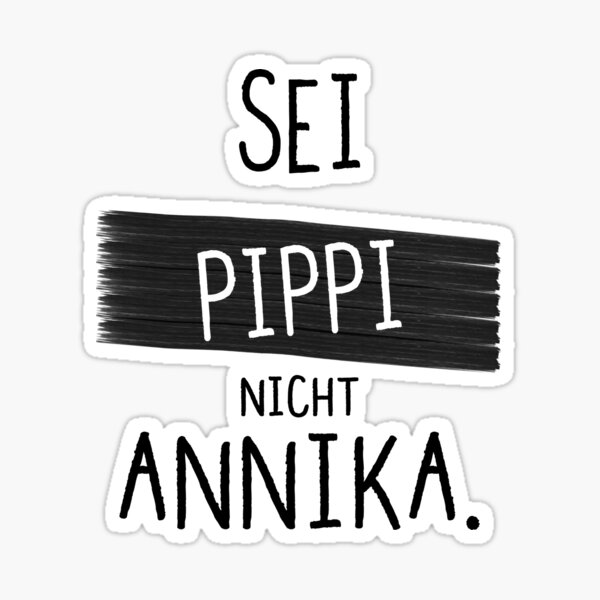 "Be Pippi, not Annika" Sticker for Sale by xTheJokerx | Redbubble