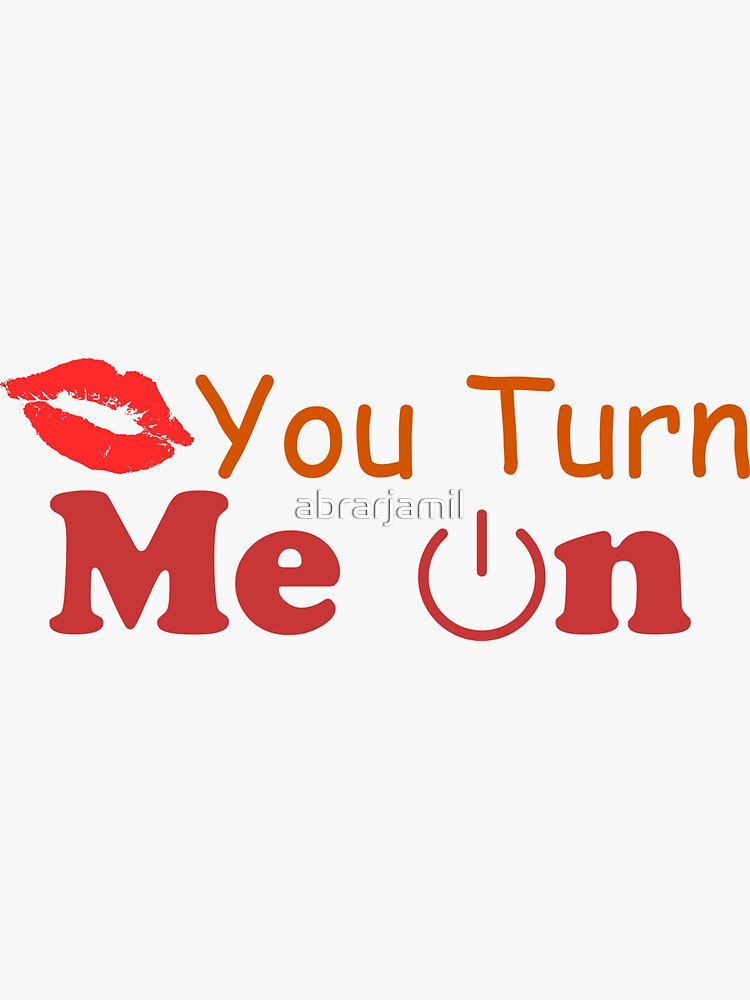 You Turn Me On Sticker For Sale By Abrarjamil Redbubble