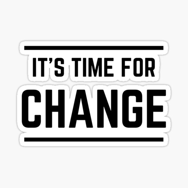 "Its Time For Change" Sticker for Sale by sorosiypaluck | Redbubble