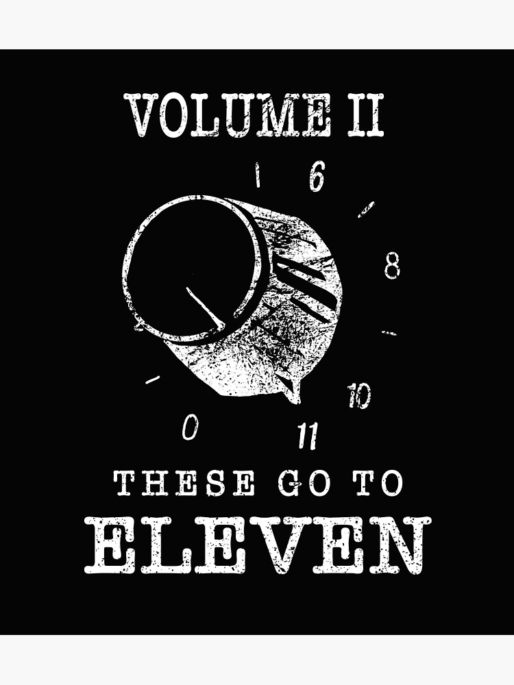 "spinal tap volume 11 these go to eleven" Poster for Sale by ...