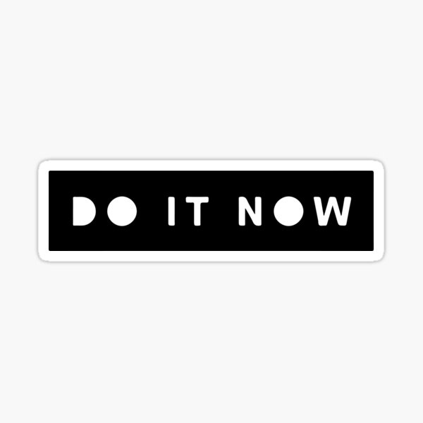 "Do it now" Sticker for Sale by SLfirefly | Redbubble