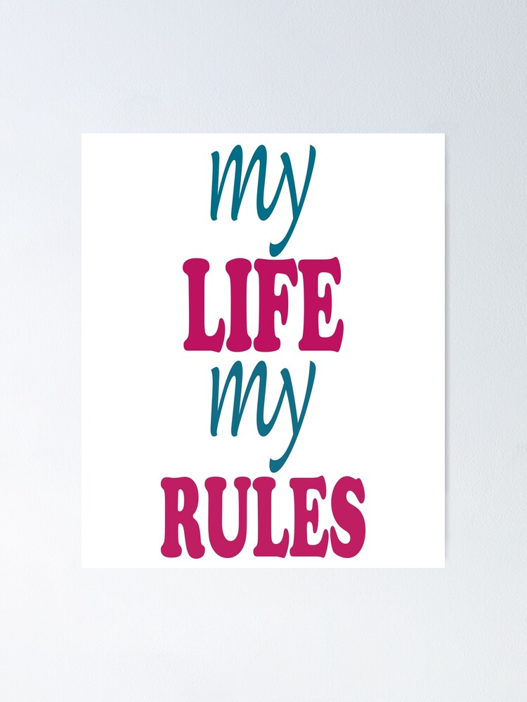"My Life My Rules" Poster for Sale by BeeWonderland | Redbubble