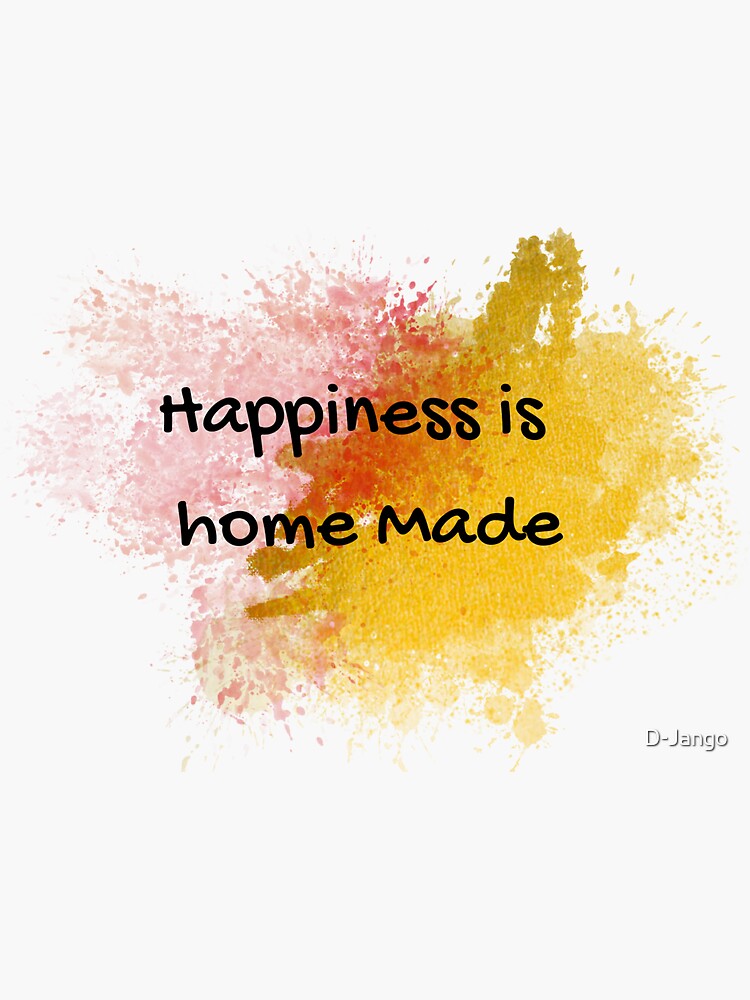 "Happiness is home made " Sticker for Sale by D-Jango | Redbubble