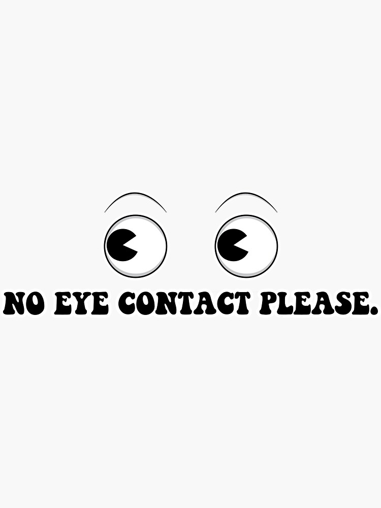 "No Eye Contact Please." Sticker for Sale by SHOPINGHOUR | Redbubble