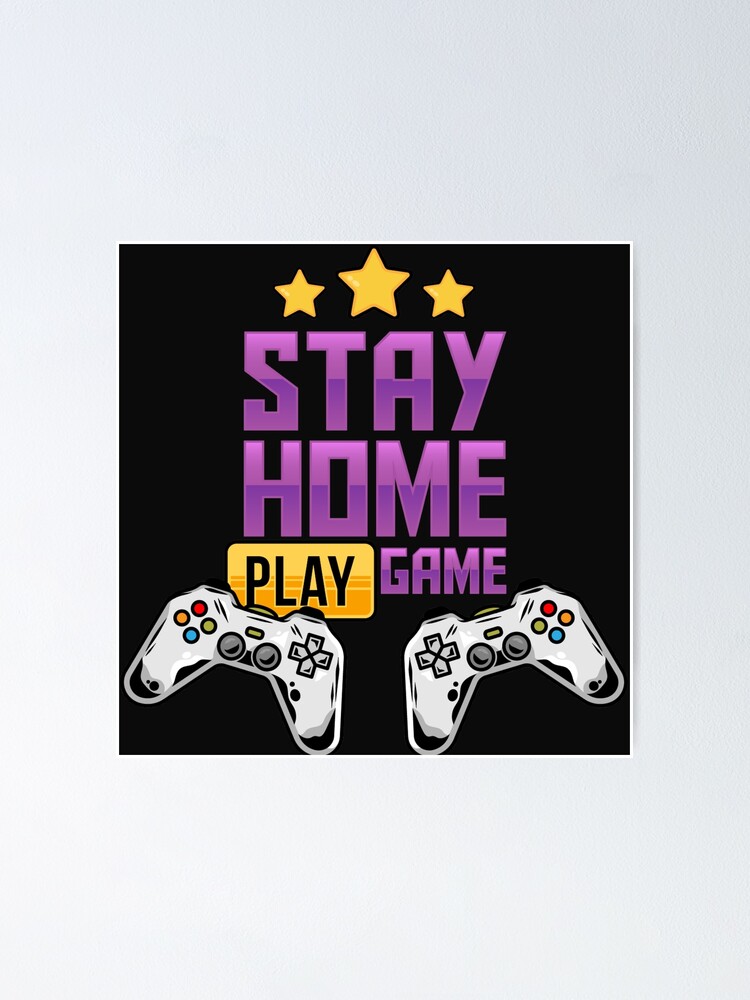"STAY HOME, PLAY GAME" Poster for Sale by Nevop | Redbubble