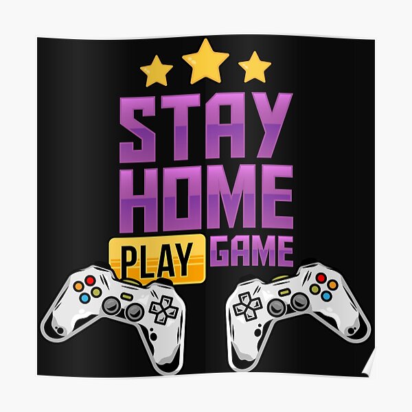 "STAY HOME, PLAY GAME" Poster for Sale by Nevop | Redbubble