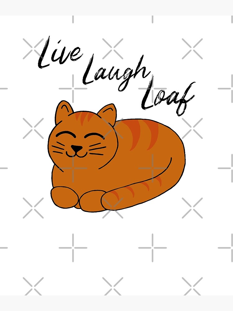 "Live Laugh Loaf" Poster for Sale by MuffinTopsnMore | Redbubble