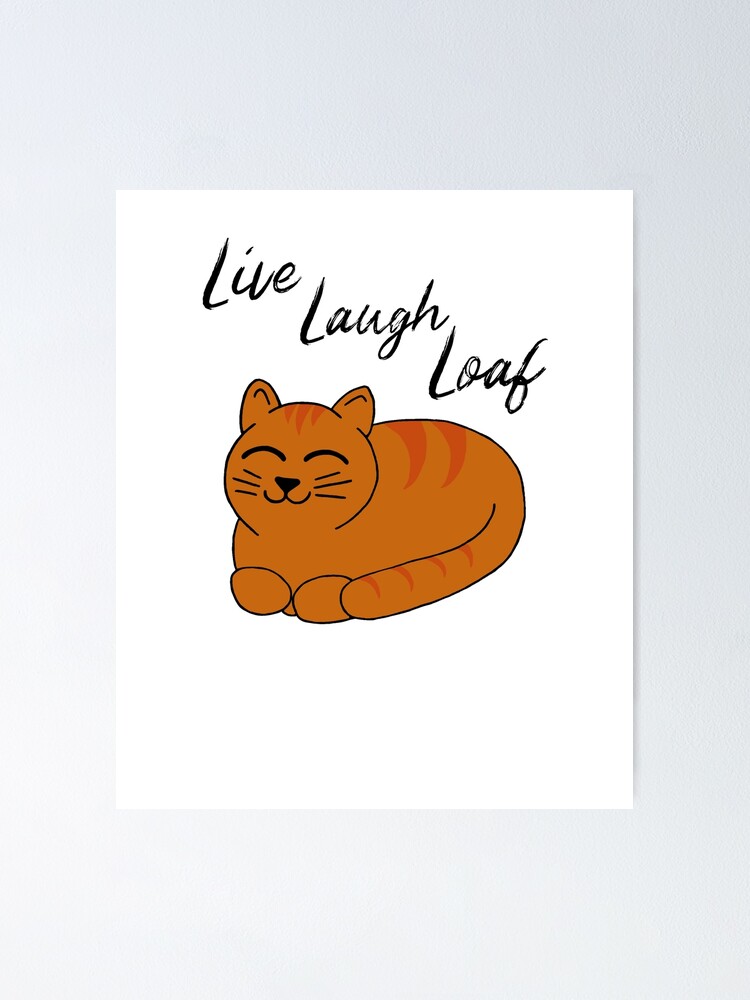 "Live Laugh Loaf" Poster for Sale by MuffinTopsnMore | Redbubble