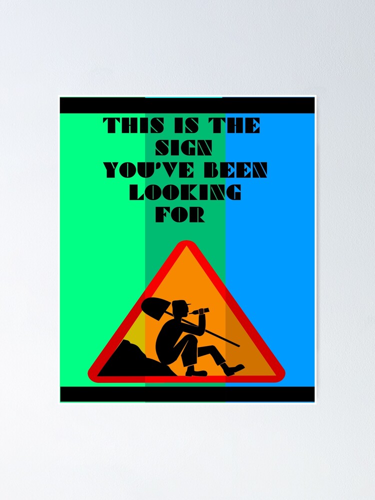 "This is the sign you've been looking for." Poster for Sale by mturns57 ...
