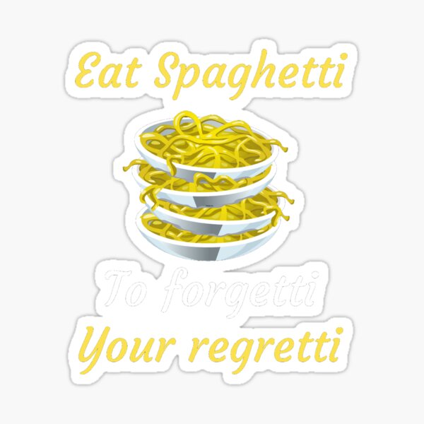 " Eat Spaghetti To Forgetti Your Regretti" Sticker for Sale by ...