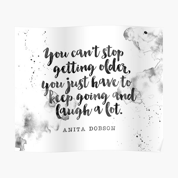 "You Can't Stop Getting Older, You Just Keep Going And Laugh A Lot ...