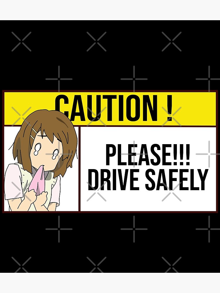 "Please Drive Safely caution sign cute anime" Poster for Sale by Semzig ...