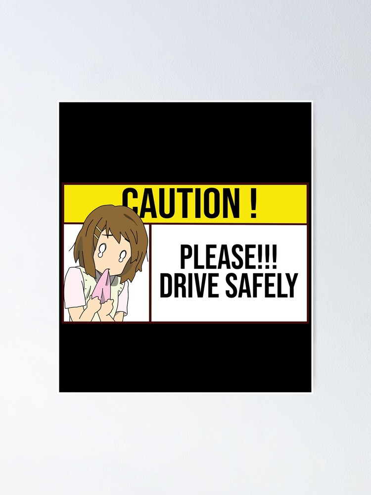 "Please Drive Safely caution sign cute anime" Poster for Sale by Semzig ...