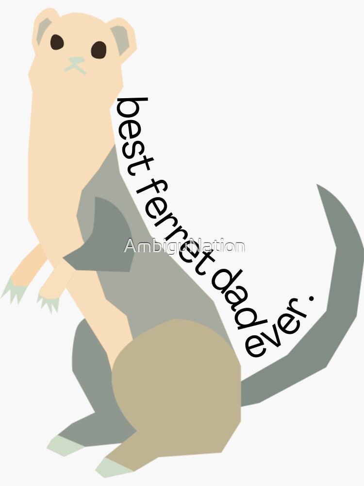 "Best Ferret Dad Ever - Curvy Text, Father's Day, Ferret Lover, White ...