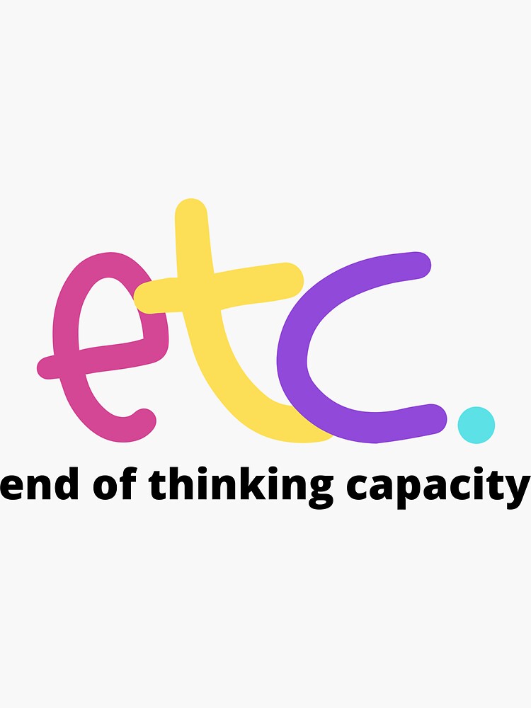 "ETC End Of Thinking Capacity" Sticker for Sale by GeeHanz | Redbubble