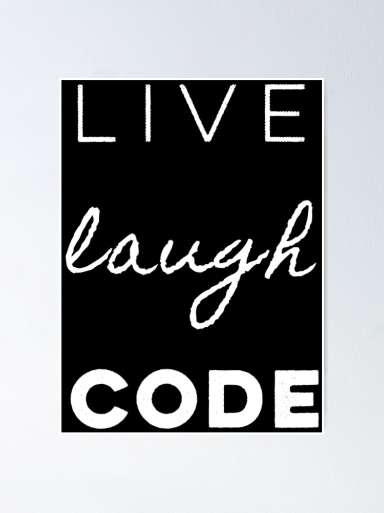 Live Laugh Code Computer Coding Coder Html Css Java Poster For Sale By Medtee Redbubble