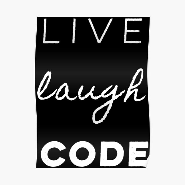 Live Laugh Code Computer Coding Coder Html Css Java Poster For Sale By Medtee Redbubble